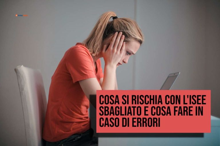 Cosa si rischia con l'Isee sbagliato e cosa bisogna fare in caso di errori Cosa si rischia con l'Isee sbagliato e cosa bisogna fare in caso di errori